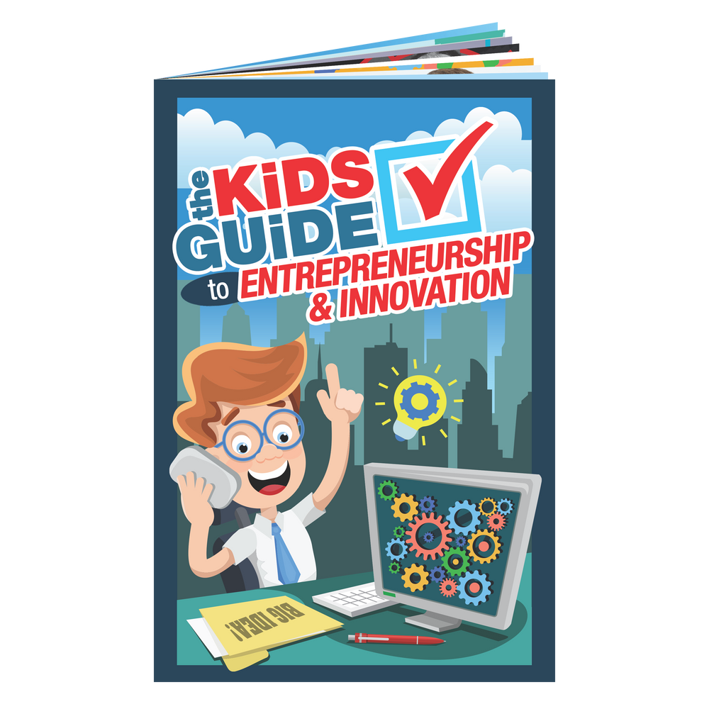 The Kids Guide to Entrepreneurship & Innovation · The Kids Guide